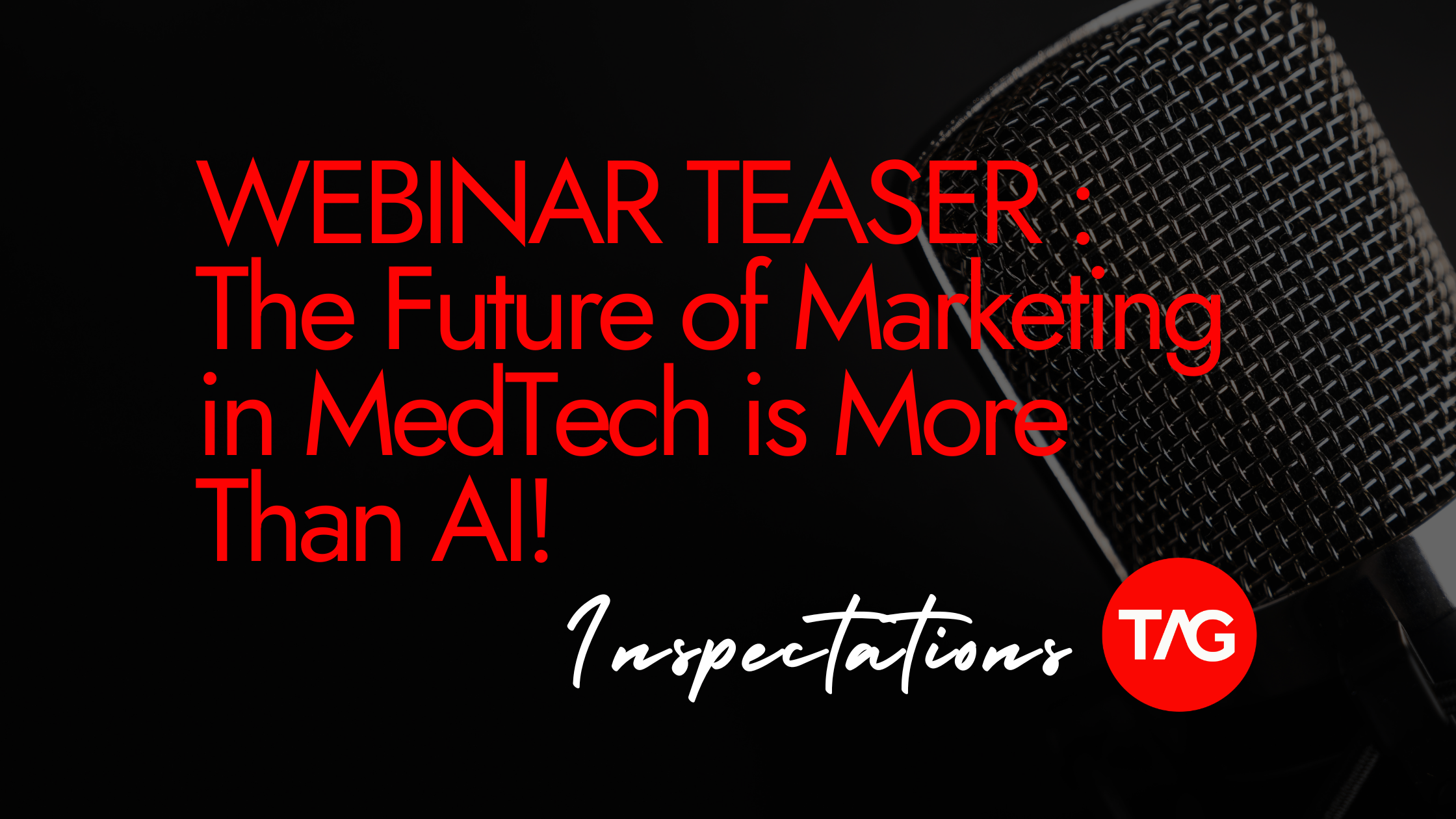 WEBINAR TEASER : The Future of Marketing in MedTech is More Than AI!